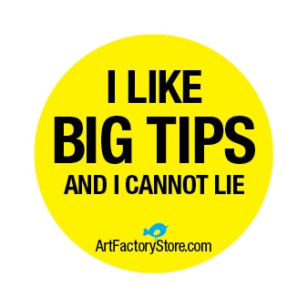 Button: I Like Big Tips And i Cannot Lie — www.artfactoryus.com